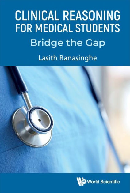 Clinical Reasoning For Medical Students: Bridge The Gap by Lasith ... Clinical Reasoning For Medical Students: Bridge The Gap by Lasith ...