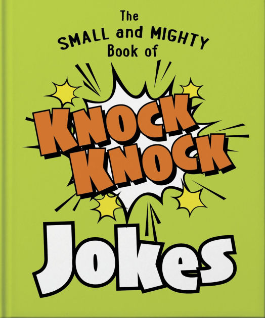 The Small and Mighty Book of Knock Knock Jokes: Who's There? by Orange ...