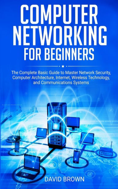 Computer Networking For Beginners The Complete Basic Guide To Master Network Security Computer
