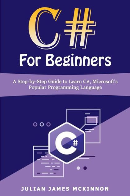 C For Beginners A Step By Step Guide To Learn C Microsofts Popular Programming Language By 8492