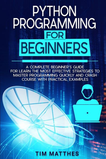Python Programming For Beginners A Complete Beginner S