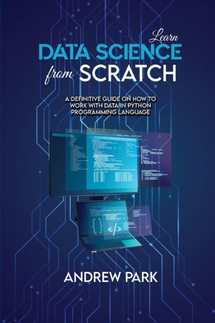 Learn Data Science From Scratch A Definitive Guide On How
