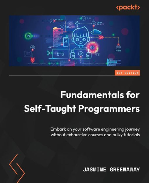 Fundamentals for Self-Taught Programmers: Embark on your software engineering journey without ...