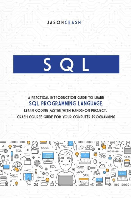 Sql A Practical Introduction Guide To Learn Sql Programming Language Learn Coding Faster With