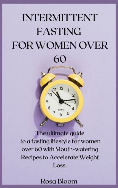 Intermittent Fasting For Women Over 60 The Ultimate Guide To A Fasting