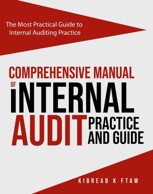 Comprehensive Manual of Internal Audit Practice and Guide: The Most Practical Guide to Internal ...