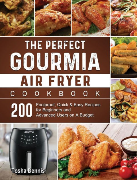 The Perfect Gourmia Air Fryer Cookbook 200 Foolproof Quick And Easy