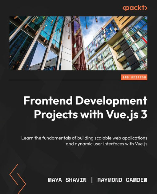 Frontend Development Projects with Vue.js 3: Learn the fundamentals of building scalable web ...