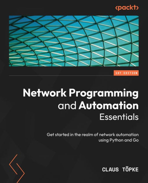 Network Programming And Automation Essentials Get Started In The Realm Of Network Automation