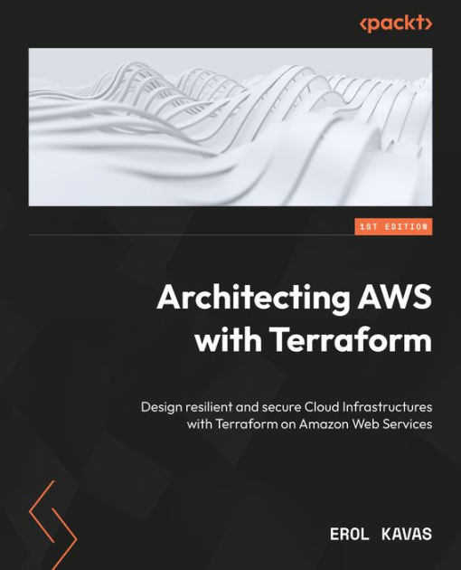 Architecting AWS with Terraform: Design resilient and secure Cloud Infrastructures with ...