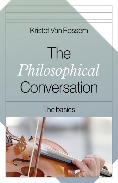 The Philosophical Conversation: The Basics by Kristof Van Rossem, Paperback | Barnes & Noble®