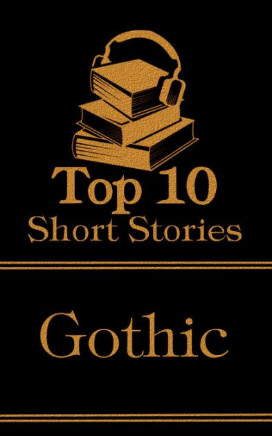 The Top 10 Short Stories - Gothic: The top ten short gothic stories of ...