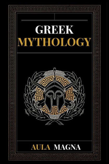 Greek Mythology: The Myths of Ancient Greece from the Origin of the ...