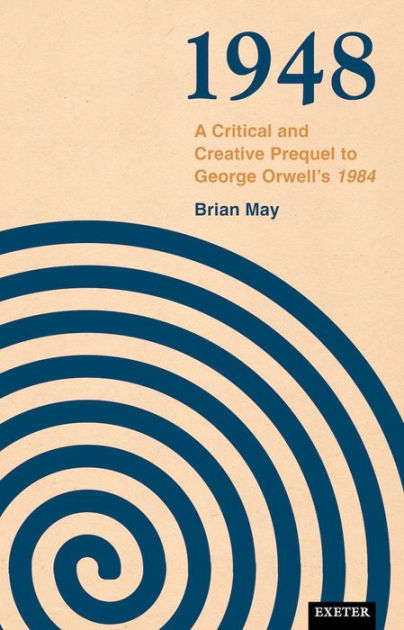 1948: A Critical and Creative Prequel to Orwell's 1984 by Brian May ...