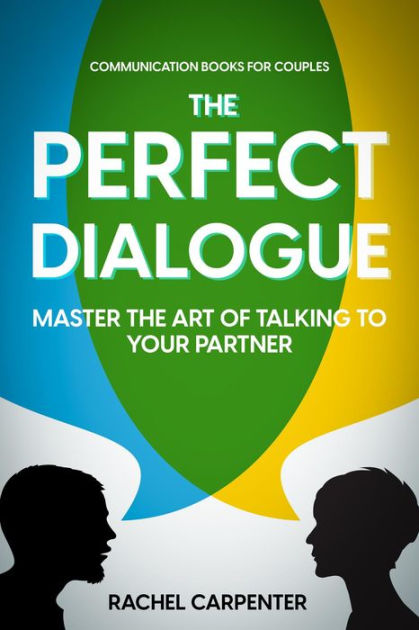 Communication Books For Couples: The Perfect Dialogue - Master The Art ...