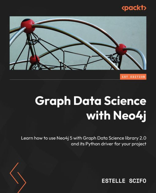 Graph Data Science with Neo4j: Learn how to use Neo4j 5 with Graph Data Science library 2.0 and ...