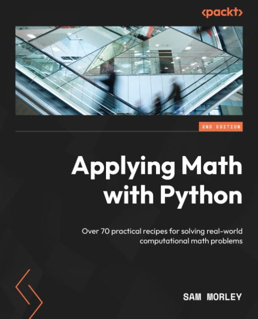 Applying Math With Python Over 70 Practical Recipes For Solving Real