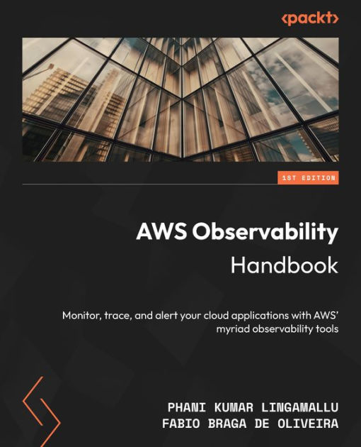 AWS Observability Handbook: Monitor, trace, and alert your cloud applications with AWS' myriad ...