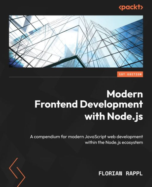 Modern Frontend Development with Node.js: A compendium for modern JavaScript web development ...