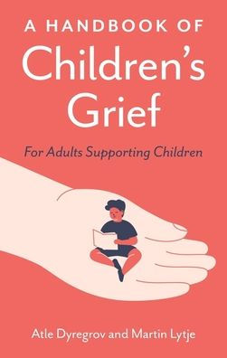 A Handbook of Children's Grief: For Adults Supporting Children by Atle ...