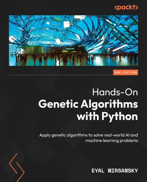 Hands On Genetic Algorithms With Python Second Edition Apply Genetic Algorithms To Solve Real