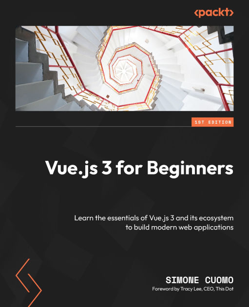 Vue.js 3 for Beginners: Learn the essentials of Vue.js 3 and its ecosystem to build modern web ...