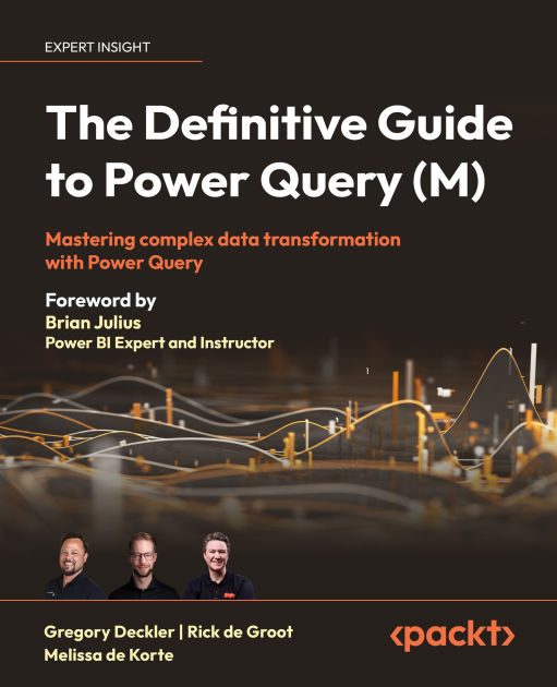 The Definitive Guide to Power Query (M): Mastering Complex Data Transformation with Power Query ...