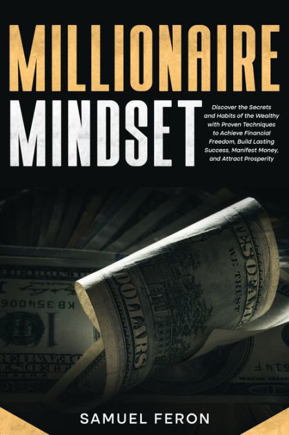 Millionaire Mindset Discover The Secrets And Habits Of The Wealthy