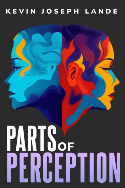 Parts of Perception by Kevin Joseph Lande, Paperback | Barnes & Noble®