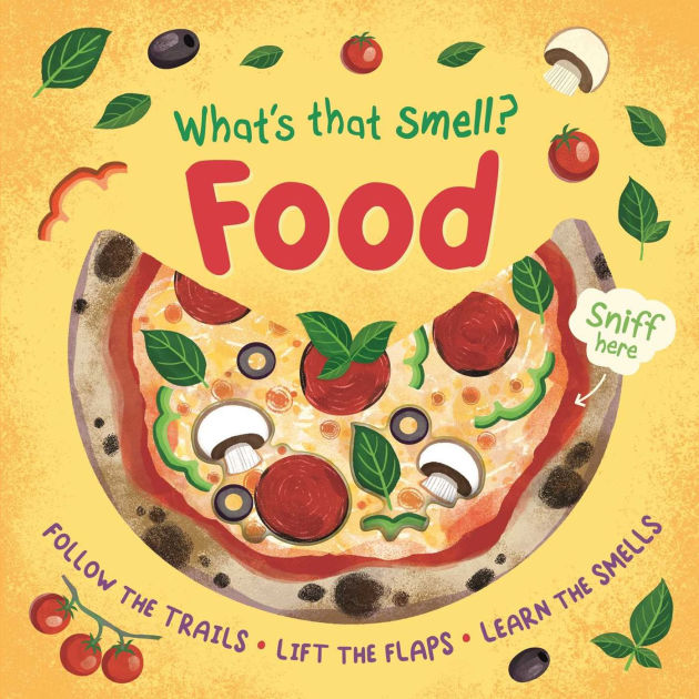 What's That Smell? Food: Follow the Trails, Lift the Flaps, Learn the ...