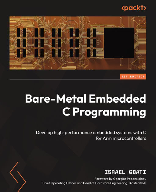 Bare Metal Embedded C Programming Develop High Performance Embedded Systems With C For Arm