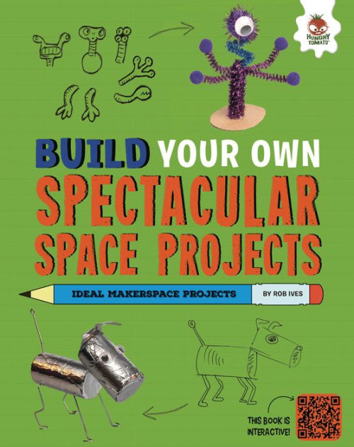 Build Your Own Spectacular Space Projects by Rob Ives, Hardcover | Barnes & Noble®