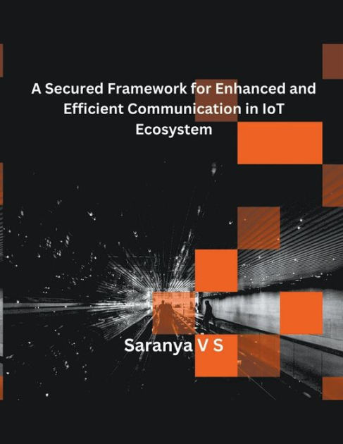 A Secured Framework For Enhanced And Efficient Communication In Iot Ecosystem By V S Saranya