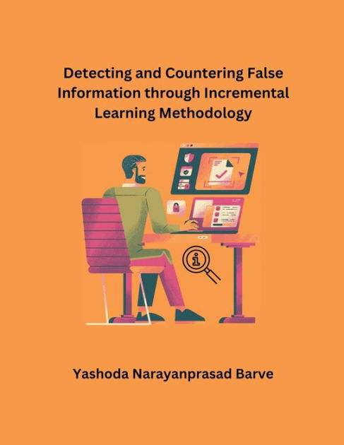 Detecting And Countering False Information Through Incremental Learning Methodology By Yashoda