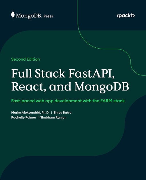 Full Stack FastAPI, React, and MongoDB: Fast-paced web app development with the FARM stack by ...