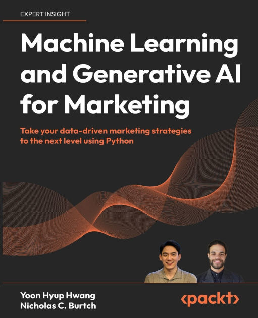 Machine Learning and Generative AI for Marketing: Take your data-driven marketing strategies to ...