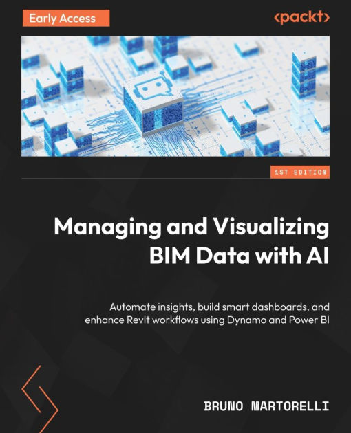 Managing and Visualizing BIM Data with AI: Automate insights, build smart dashboards, and ...