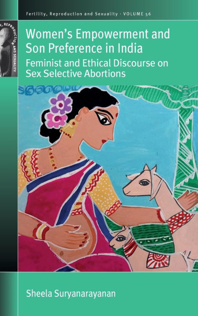 Women's Empowerment and Son Preference in India: Feminist and Ethical Discourse on Sex Selective ...