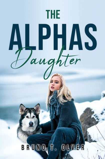 The Alphas Daughter By Bruno T Olver Paperback Barnes And Noble®