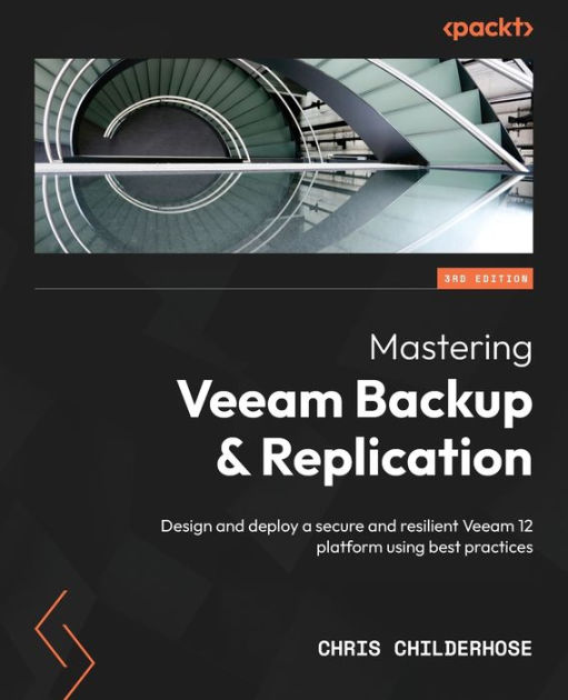 Mastering Veeam Backup And Replication Third Edition Design And Deploy A Secure And Resilient