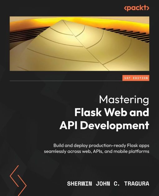 Mastering Flask Web Development Develop Test And Deploy Flask Apps For Enterprise With Web 5137