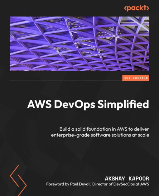 AWS DevOps Simplified: Build a solid foundation in AWS to deliver enterprise-grade software ...