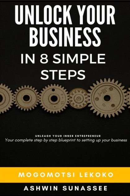 Unleash Your Inner Entrepreneur: Unlock Your Business In 8 Simple Steps ... Unleash Your Inner Entrepreneur: Unlock Your Business In 8 Simple Steps ...