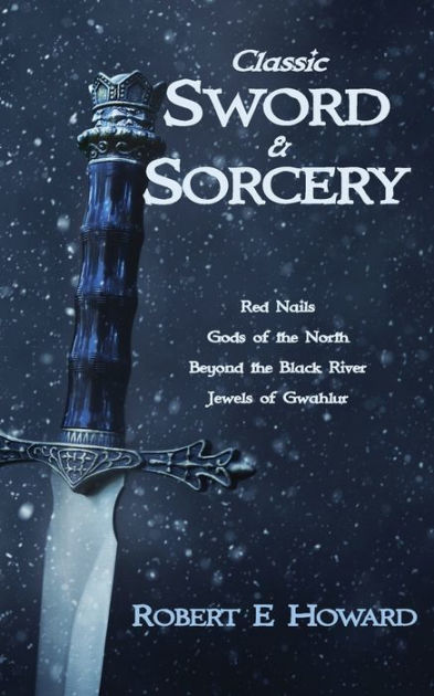 Classic Sword and Sorcery by Robert E. Howard, Paperback | Barnes & Noble®
