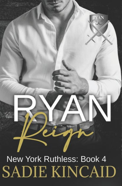 Ryan Reign: A Dark Mafia, Reverse Harem Romance. Book 4 of New York Ruthless by Sadie Kincaid ...