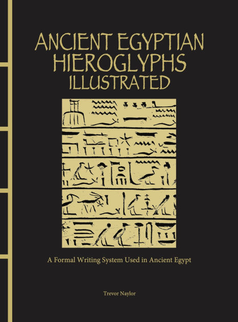 Ancient Egyptian Hieroglyphs Illustrated: A Formal Writing System Used in Ancient Egypt by ...