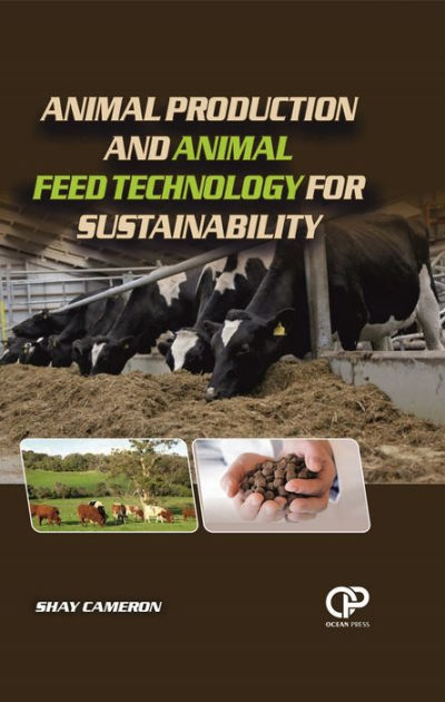 Animal Production And Animal Feed Technology For Sustainability by Shay ...