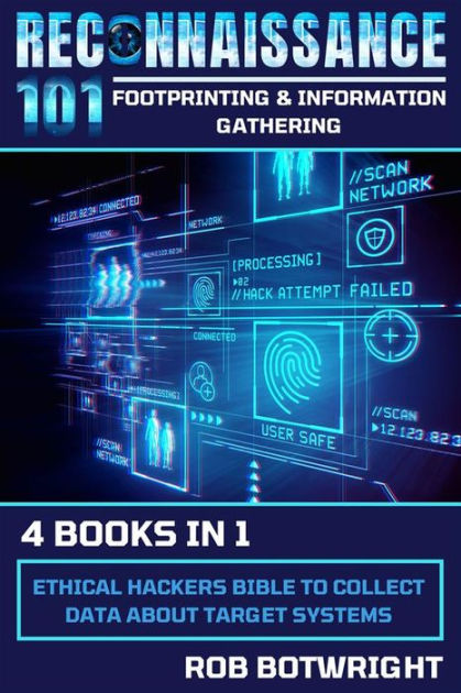 Reconnaissance 101 Footprinting And Information Gatherin Ethical Hackers Bible To Collect Data 