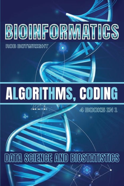 Bioinformatics Algorithms Coding Data Science And Biostatistics By Rob Botwright Paperback 
