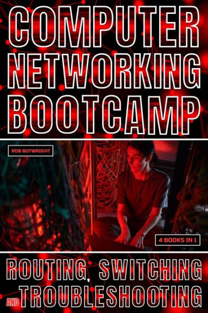 Computer Networking Bootcamp: Routing, Switching And Troubleshooting by Rob Botwright, Paperback ...